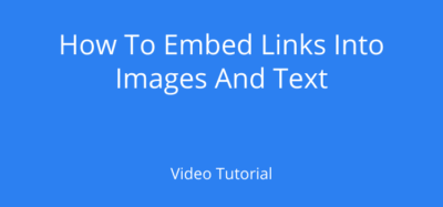 How To Embed Links Into Text And Images - A Video Tutorial