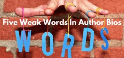 Five Weak Words To Avoid In Author Bios All The Time