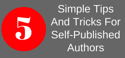 Five Handy Tips And Tricks For Self-Published Authors