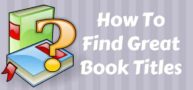 How To Find A Great Book Title For Your Book