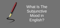 What Is The Subjunctive Mood And How Can You Use It?