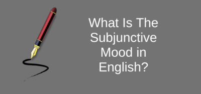 What Is The Subjunctive Mood And How Can You Use It?