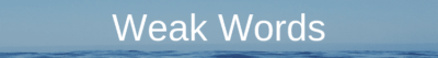 Nine Common Weak Words To Avoid In Writing All The Time