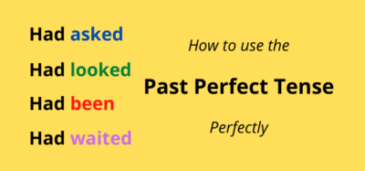 What's The Past Perfect Tense And How Do You Use It