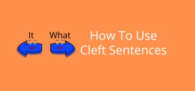 How To Use Cleft Sentences To Add More Emphasis