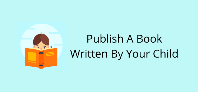 Yes You Can Self Publish A Book Written By Your Child