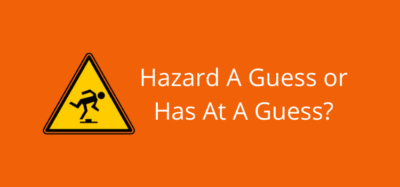 Hazard A Guess Or Has At A Guess? Which One Is Correct?