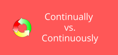 Continually And Continuously Are Similar Yet Not The Same