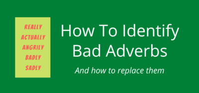 Bad Adverbs Are Easy To Identify And Fix In Writing