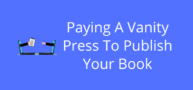 Paying A Vanity Press To Publish Your Book - Be Very Wary