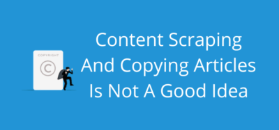 Content Scraping And Copying Articles Is A Bad Idea