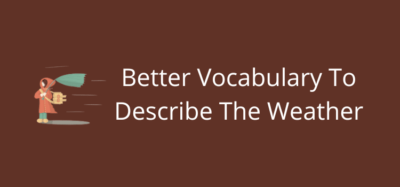 How To Describe The Weather In Writing With Better Vocabulary