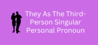 How To Use They As A Third-Person Singular Pronoun