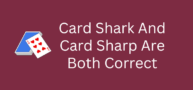 Card Sharp Or Card Shark? (Which One Is Correct?)