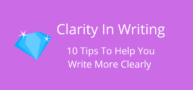Clarity In Writing - 10 Key Points To Write Clearly