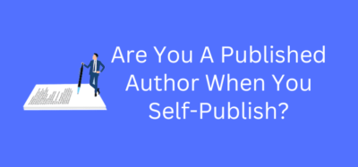 Are You A Published Author If You Self-Publish?