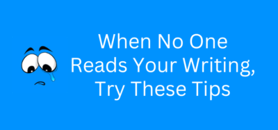 When No One Reads Your Writing - What Can You Do?