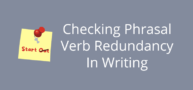 Watch Out (Check) For Phrasal Verb Redundancy In Writing