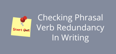 Watch Out (Check) For Phrasal Verb Redundancy In Writing