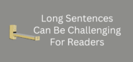 Long Sentences Can Be A Challenge For Your Readers