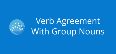 7 Quick Rules For Verb Agreement With Group Nouns