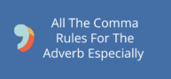 The Adverb Especially And Its Tricky Little Comma Rules