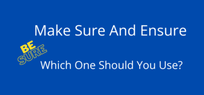 Make Sure And Ensure: Which One Should You Use?