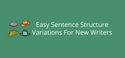 10 Easy Sentence Structure Variations For New Writers