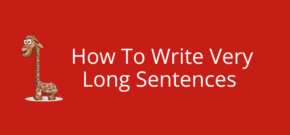 Very Long Sentences And Why Short Isn’t Always Better