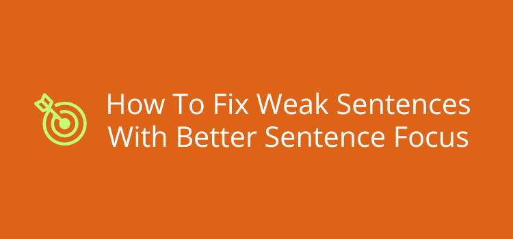 How To Fix Weak Sentences And Improve Focus In 3 Steps